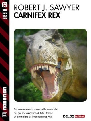 Carnifex Rex by Robert J. Sawyer | Goodreads