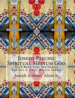 Joseph Psychic Spiritual Medium God. by Joseph Anthony Alizio Jr ...