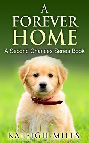 A Forever Home (Second Chances, #1) by Kaleigh Mills | Goodreads