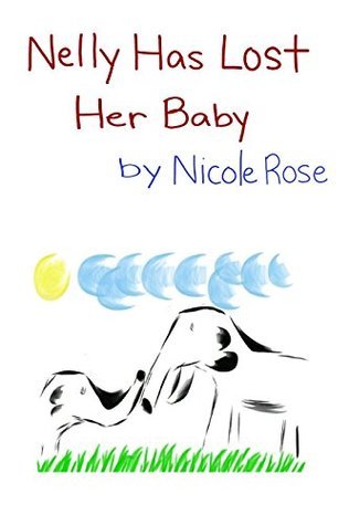Nelly Has Lost Her Baby by Nicole Rose | Goodreads