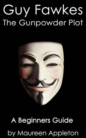 Guy Fawkes: The Gunpowder Plot by Maureen Appleton | Goodreads