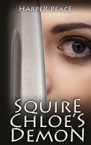 Squire Chloe's Demon: An Epic Fantasy Story by Harper Peace | Goodreads