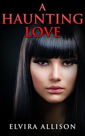 A Haunting Love: She lost her memories, will she remember his love? by ...
