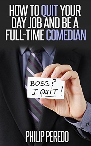 How to Quit Your Day Job and Be a Full-Time Comedian: A Workbook for ...