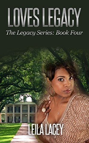 Loves Legacy (Legacy #4) by Leila Lacey | Goodreads
