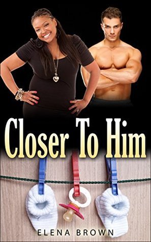 Closer To Him (The Wilson Family Book 1) by Elena Brown | Goodreads