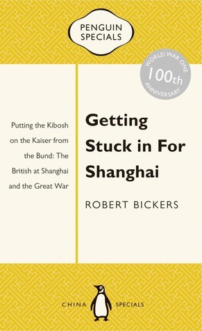 Getting Stuck in For Shanghai by Robert Bickers | Goodreads