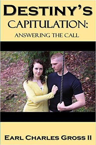 Destiny's Capitulation: Answering the Call (Book One) by Earl Gross | Goodreads