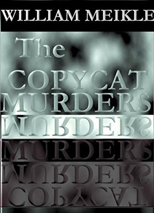 The Copycat Murders by William Meikle | Goodreads