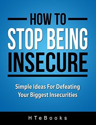 How To Stop Being Insecure: 25 Great Ways To Defeat Your Insecurities ...