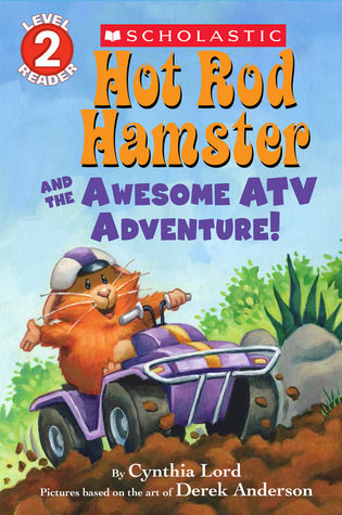 Hot Rod Hamster and the Awesome ATV Adventure! by Cynthia Lord | Goodreads