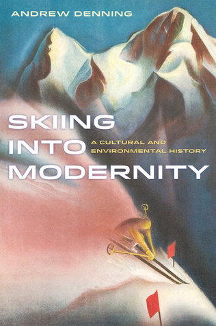 Skiing into Modernity: A Cultural and Environmental History (Volume 3 ...