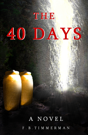 The 40 Days: A Novel by F.B. Timmerman | Goodreads