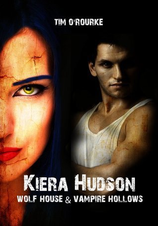Kiera Hudson: Wolf House & Vampire Hollows by Tim O'Rourke | Goodreads