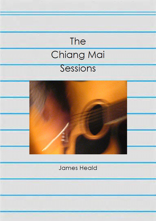 The Chiang Mai Sessions by James Heald | Goodreads
