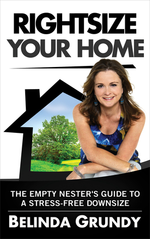 Rightsize Your Home: The Empty Nester's Guide to a Stress-Free Downsize by Belinda Grundy ...