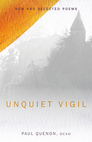 Unquiet Vigil: New and Selected Poems by Br. Paul Quenon OCSO | Goodreads
