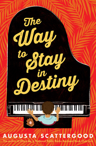 The Way to Stay in Destiny by Augusta Scattergood | Goodreads