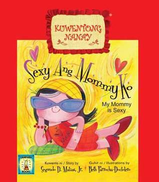 Sexy Ang Mommy Ko / My Mommy is Sexy by Segundo D. Matias Jr. | Goodreads