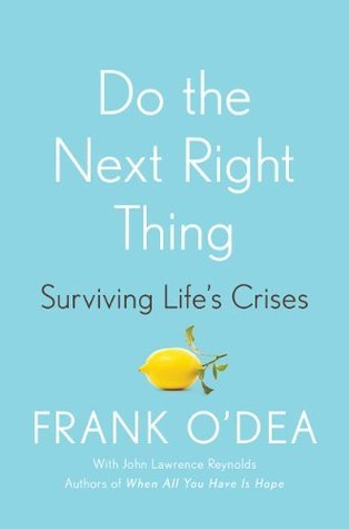 Do the Next Right Thing: Surviving Life's Crises by Frank O'dea | Goodreads