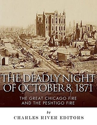 The Deadly Night of October 8, 1871: The Great Chicago Fire and the ...