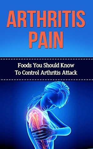 Arthritis Pain - Foods You Should Know To Control Arthritis Attack by ...