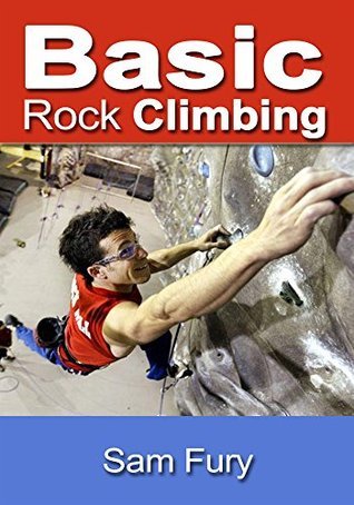 Basic Rock Climbing: Bouldering Techniques for Beginners by Sam Fury ...