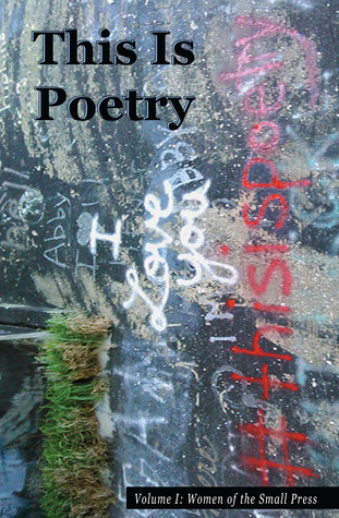 This Is Poetry (Volume I: Women of the Small Press) by Brian Fugett ...