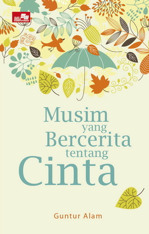 Musim Yang Bercerita Tentang Cinta by Guntur Alam | Goodreads