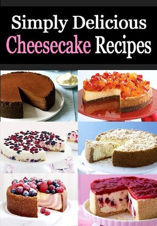 Simply Delicious Cheesecake Recipes - Baking A Perfect Cheesecake by ...