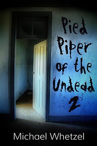 The Pied Piper of the Undead 2 by Michael Whetzel | Goodreads