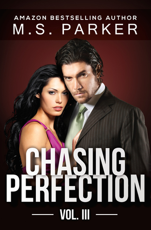 Chasing Perfection: Vol. III (Chasing Perfection, #3) by M.S. Parker ...