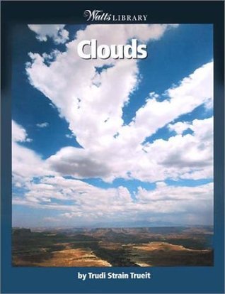 Clouds (Watts Library: Earth Science) by Trudi Trueit | Goodreads