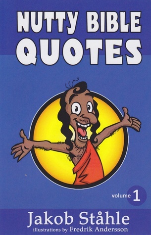 Nutty Bible Quotes Volume 1 by Jakob Ståhle | Goodreads
