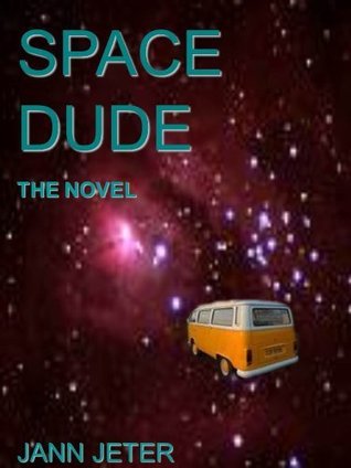 Space Dude - The Novel by Jann Jeter | Goodreads