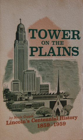 Tower on the Plains: Lincoln's Centennial History 1859-1959 by Neale ...