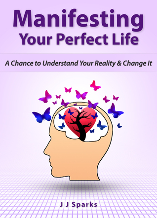 Manifesting Your Perfect Life: A Chance to Understand Your Reality ...