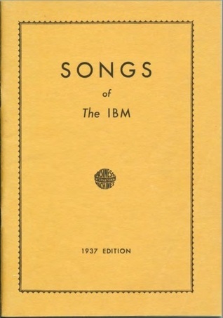 Songs of the IBM: Fellowship Songs of International Business Machines ...
