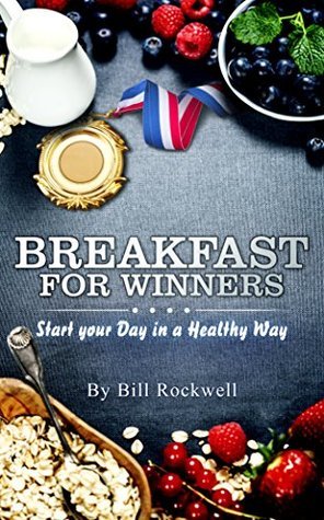 Breakfast: Breakfast for Winners Start your Day in a Healthy Way. With ...