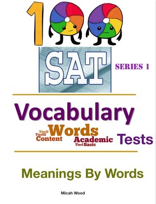 100 SAT Vocabulary Tests - Meanings By Words - Series 1 by Micah Wood ...