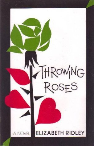 Throwing Roses by Elizabeth Ridley | Goodreads