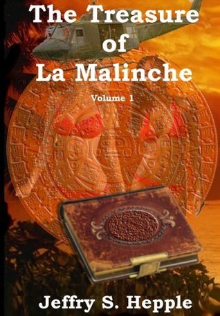 The Treasure of La Malinche Volume 1 by Jeffry S. Hepple | Goodreads