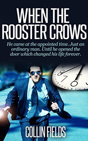When The Rooster Crows by Collin Fields | Goodreads
