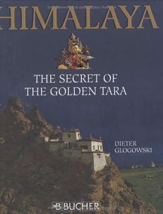 Himalaya: The Secret of the Golden Tara by Dieter Glogowski | Goodreads