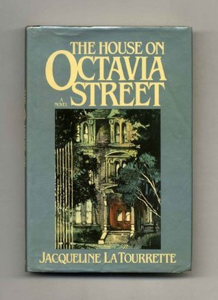 THE HOUSE ON OCTAVIA STREET: A NOVEL by Jacqueline La Tourrette | Goodreads