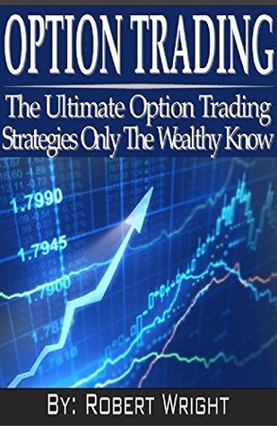 Option Trading: The Ultimate Option Trading Strategies Only The Wealthy ...