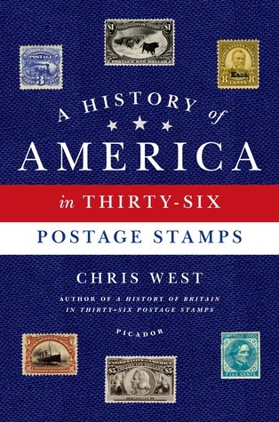 A History of America in Thirty-Six Postage Stamps by Chris West | Goodreads