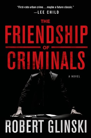The Friendship of Criminals by Robert Glinski | Goodreads