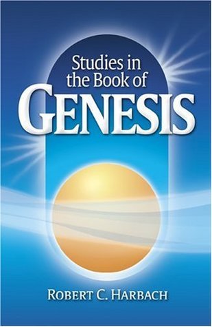 Studies in the Book of Genesis by Robert C. Harbach | Goodreads