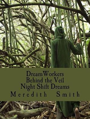 DreamWorkers Behind the Veil; Night Shift Dreams by Meredith Lugiai ...